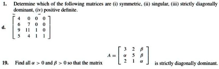 determine which of the following matrices are i symmetric ii singular iii strictly diagonally ...
