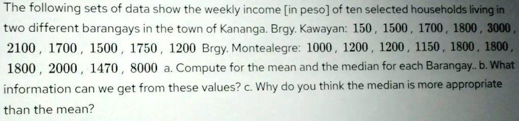 SOLVED: The following sets of data show the weekly income [in peso] of ...