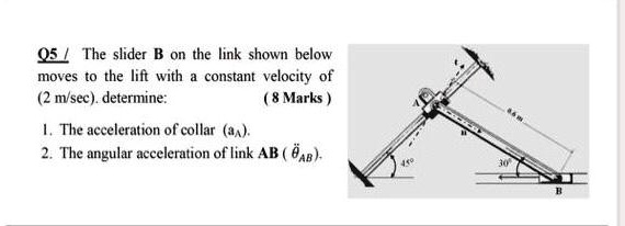 SOLVED: 05 The slider B on the link shown below moves to the lift with ...