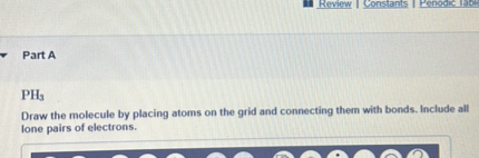 Part A PH3 Draw the molecule by placing atoms on the grid and ...