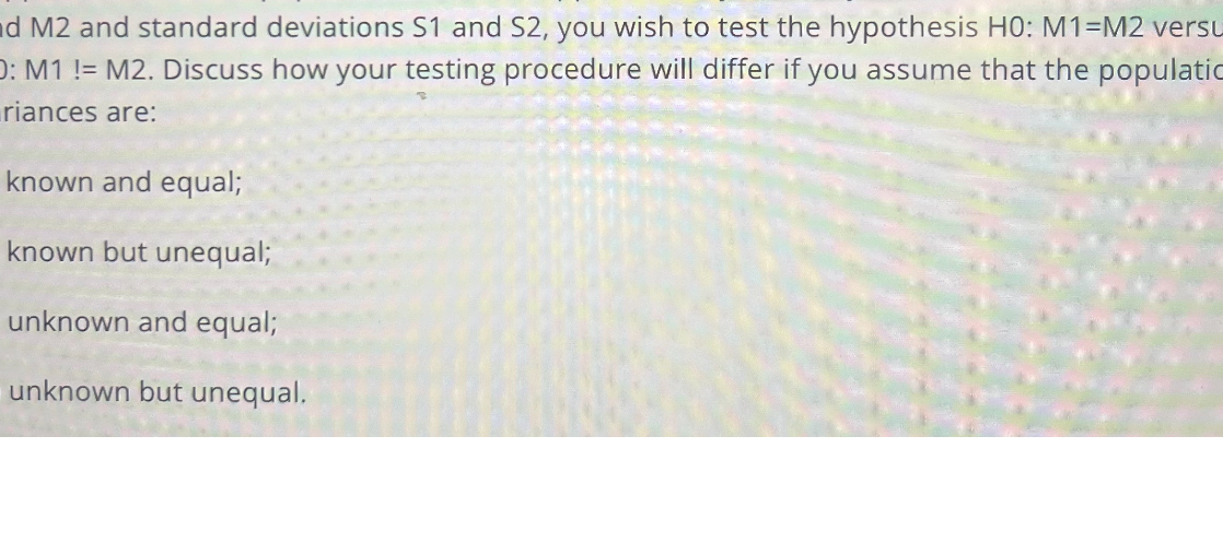 M2 and standard deviations S1 and S2, you wish to test the hypothesis H ...