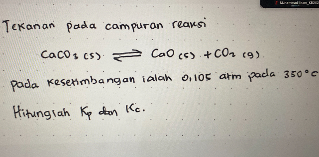 SOLVED: Tekanar pada campuran reaksi CaCO3(5) ⇌CaO(5)+CO2(9) pada kesetimbangan ialah 0,105 atm ...
