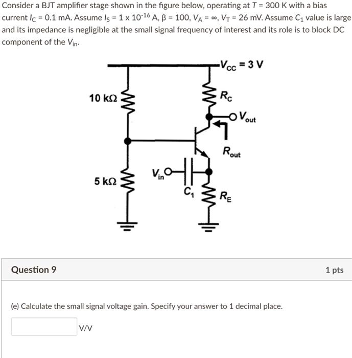 Consider a BJT amplifier stage shown in the figure below, operating at T = 300 K with a bias ...