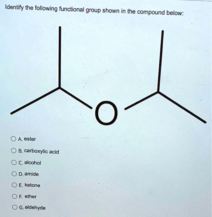 SOLVED: Identify the following functional group shown in the compound below: 0 ester carboxylic ...