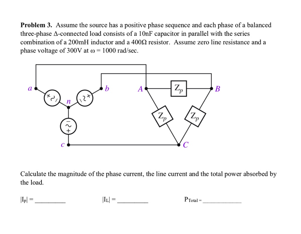 SOLVED: Problem 3. Assume the source has a positive phase sequence and each phase of a balanced ...