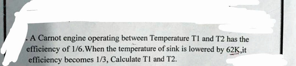 SOLVED: A Carnot engine operating between temperatures T1 and T2 has an efficiency of 1/6. When ...