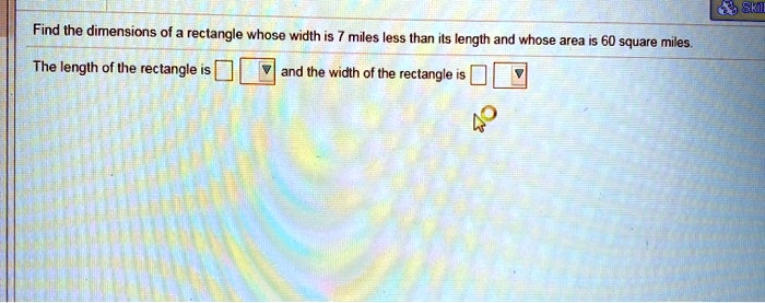 ske find the dimensions of a rectangle whose width is miles less than its length and whose area ...