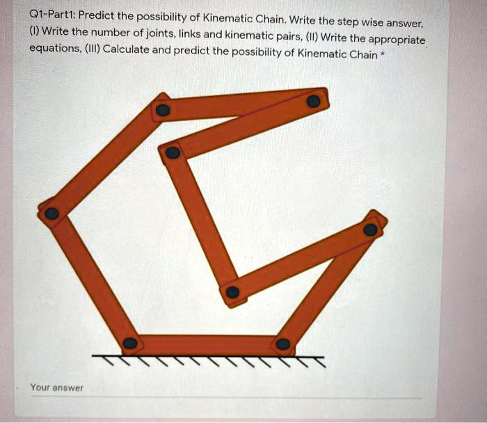 SOLVED: Q1-Part1: Predict the possibility of a Kinematic Chain. Write ...