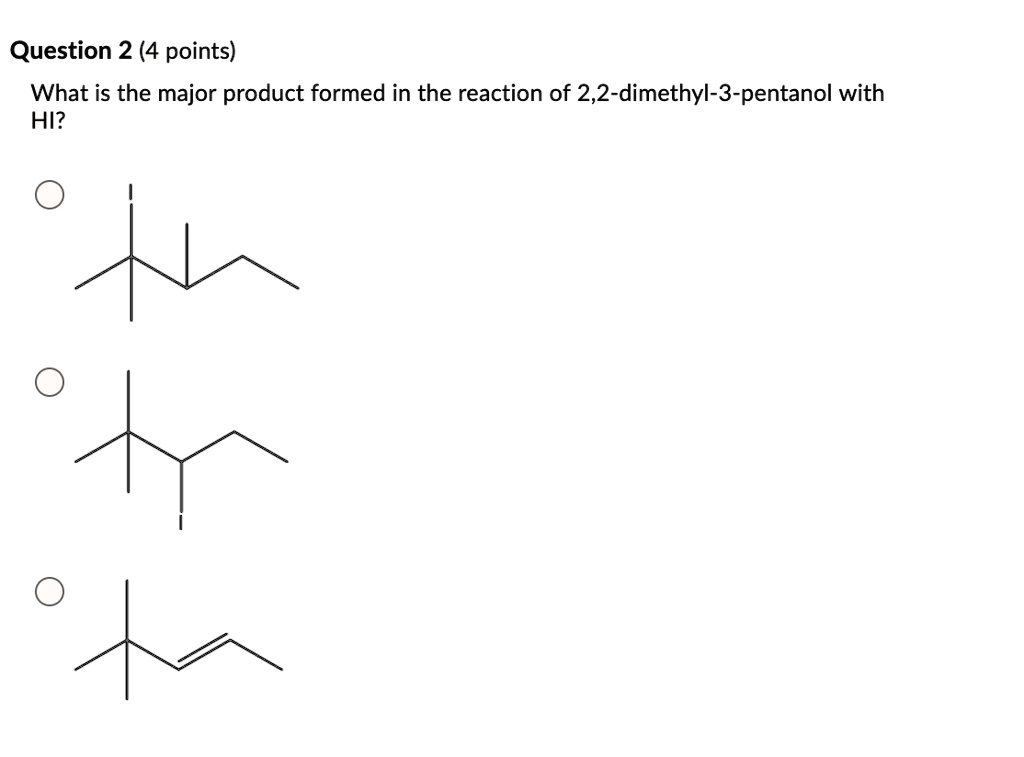 SOLVED:Question 2 (4 points) What is the major product formed in the ... SOLVED:Question 2 (4 points) What is the major product formed in the ...
