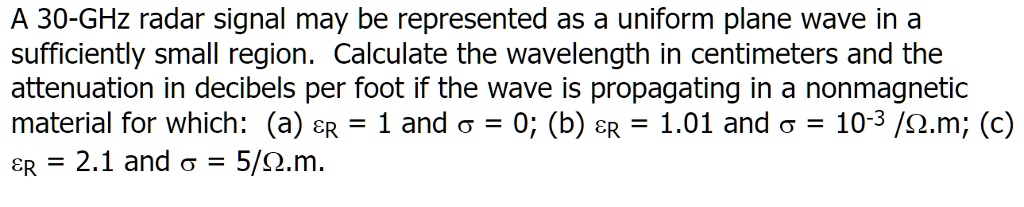 A 30-GHz radar signal may be represented as a uniform plane wave in a ...