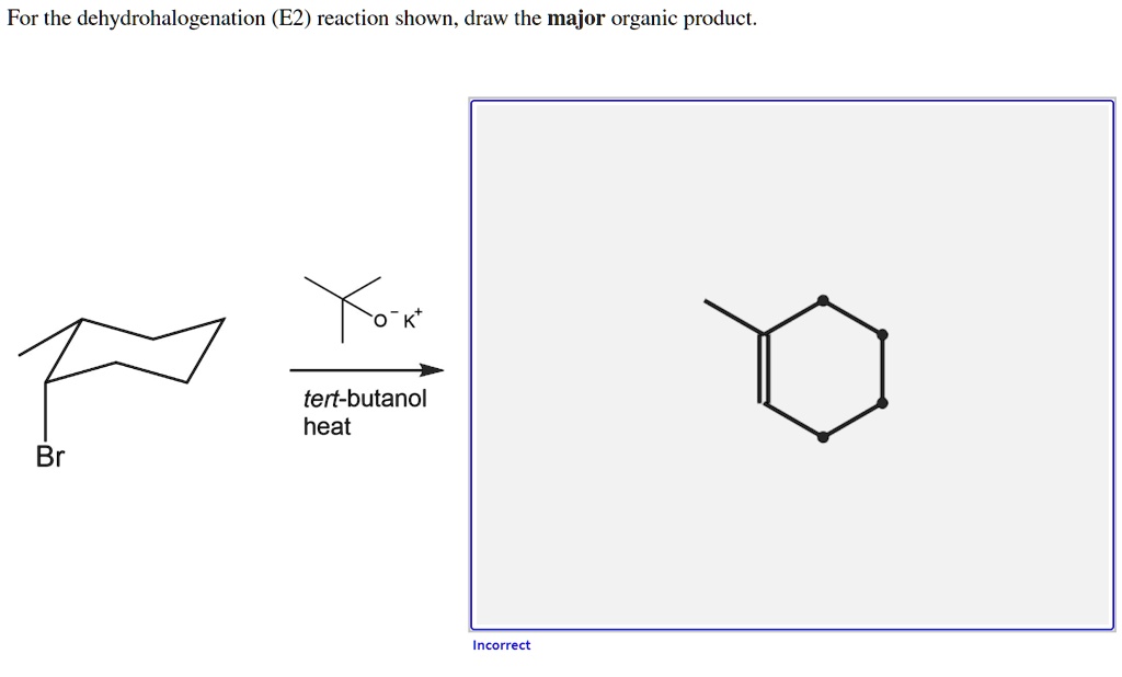 SOLVED: For the dehydrohalogenation (E2) reaction shown, draw the major ...