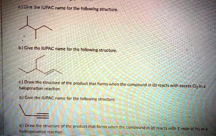 A glve the iupac name for the following structure b give the...