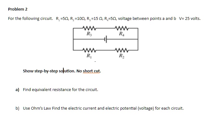 SOLVED: Problem 2 For the following circuit. R=50, R,=100, R,=15 0, R=5n, voltage between points ...