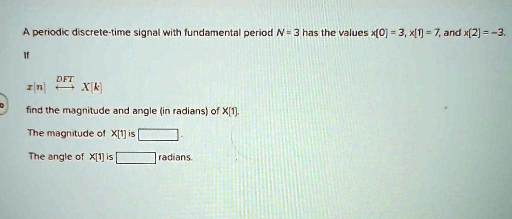 SOLVED: A periodic discrete-time signal with fundamental period N=3 has ...