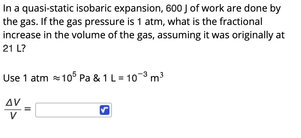 SOLVED: In a quasi-static isobaric expansion, 600 ] of work are done by ...