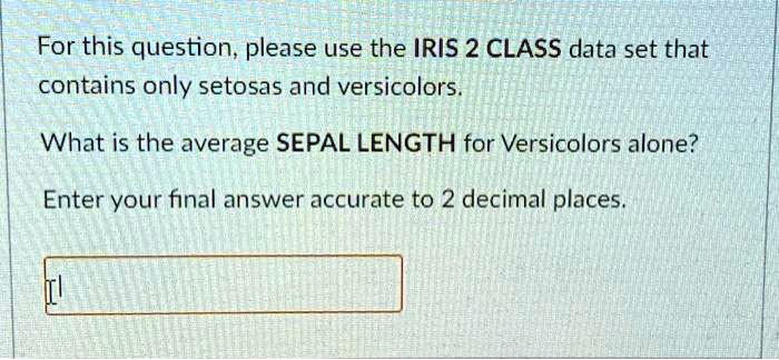 SOLVED: For this question, please use the IRIS 2 CLASS dataset that ...