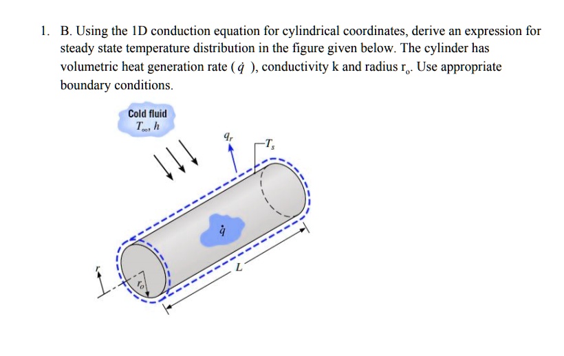 1. B. Using the 1D conduction equation for cylindrical coordinates ...