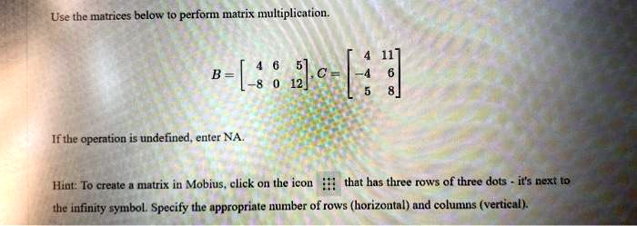 Use The Matrices Below To Perform Matrix Multiplication Use The