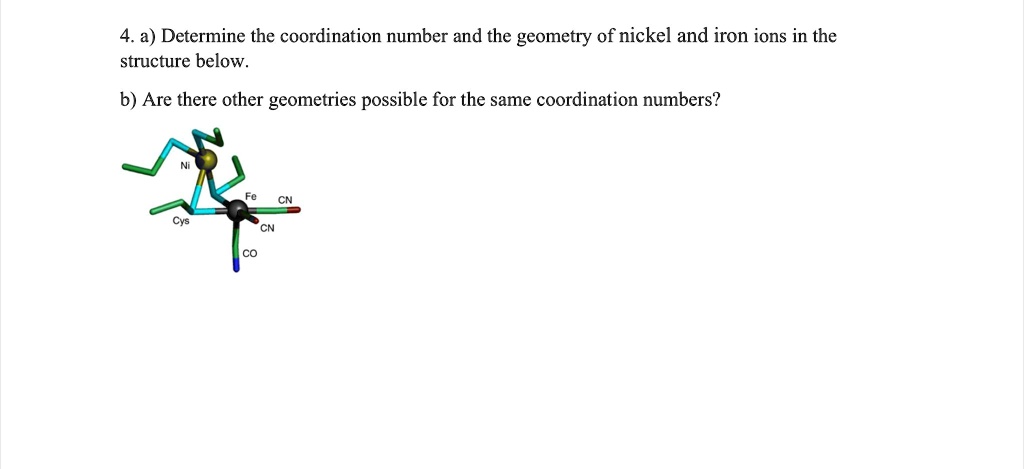 SOLVED:4. a) Determine the coordination number and the geometry of nickel and iron ions in the ...