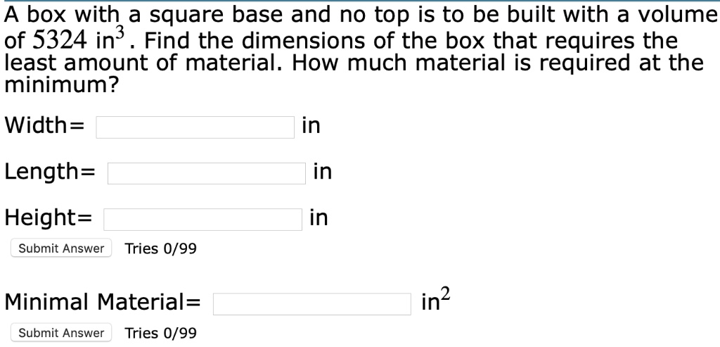 A box with a square base and no top is to be built with a volume of ...
