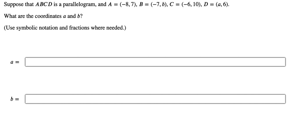 SOLVED: Suppose that ABCD is a parallelogram, and A=(-8,7),B=(-7,b),C ...