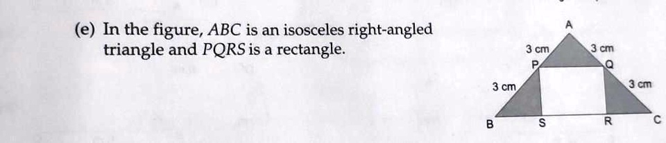 SOLVED: In the figure, ABC is an isosceles right-angled triangle and PQRS is a rectangle. 3 cm ...