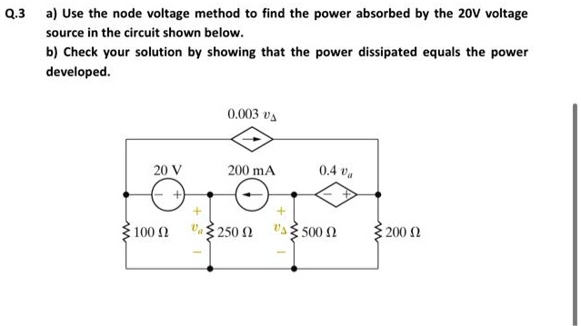 Q.3 a) Use the node voltage method to find the power absorbed by the 20V voltage source in the ...