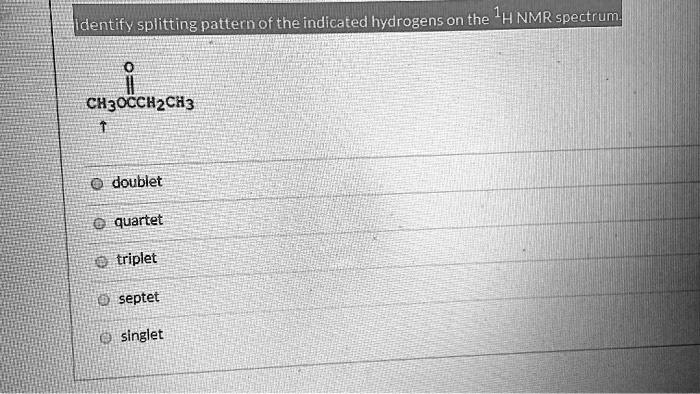 SOLVED:Identify splitting pattern of the indicated hydrogens on the 1HNMR spectrum CH3OCCh2CH3 ...