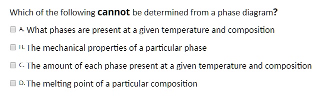 SOLVED: Which of the following cannot be determined from a phase diagram? A. What phases are ...