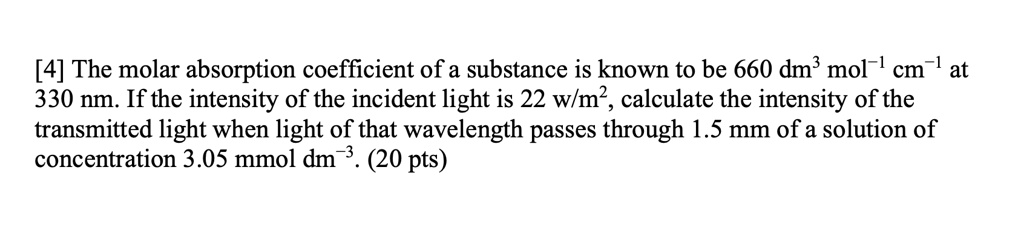 SOLVED: [4] The molar absorption coefficient of a substance is known to ...