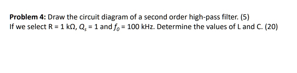 Solved Problem 4 Draw The Circuit Diagram Of A Second Order High Pass Filter 5 If We Select