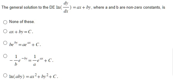 The general solution to the DE ln((dy)/(dx)) = ax + by, where a and b ...