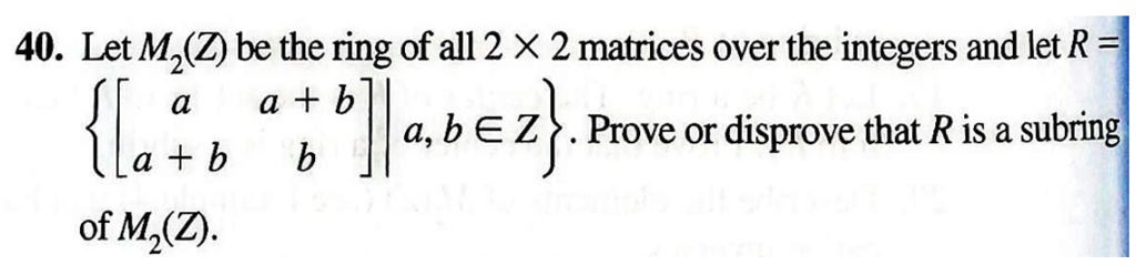 SOLVED: 40. Let M2(Z) be the ring of all 2x2 matrices over the integers and let R = a+b√-1 | a ...