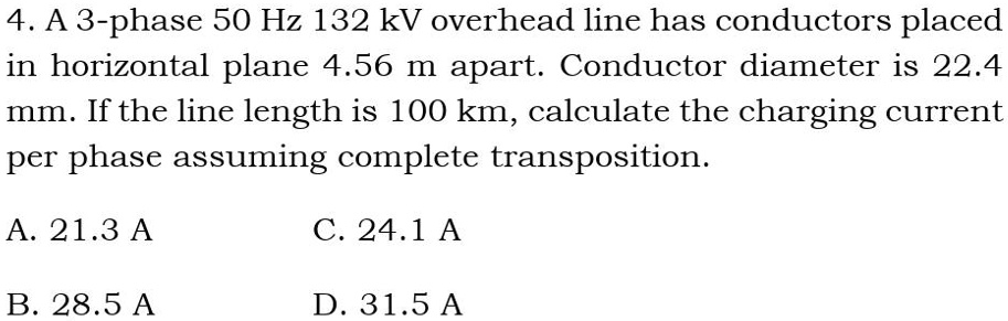 4. A 3-phase 50 Hz 132 kV overhead line has conductors placed in ...