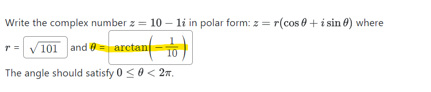 SOLVED: Write the complex number z=10-1 i in polar form: z=r(cosθ+i sinθ) where r=√(101) and θ ...