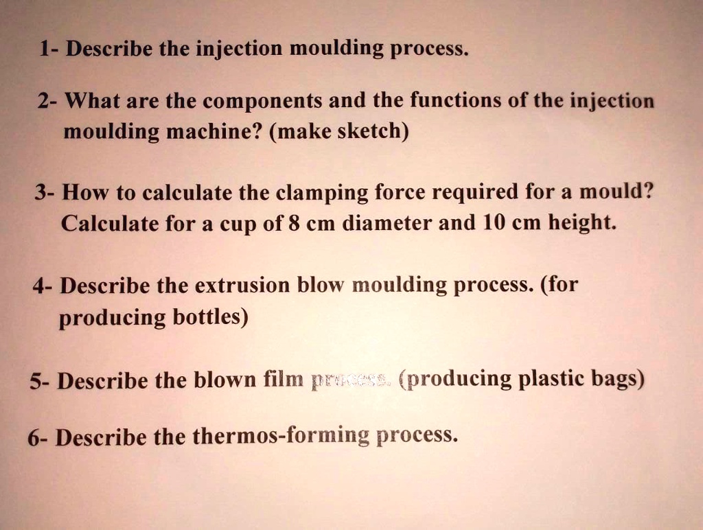 SOLVED: 1- Describe the injection molding process. 2- What are the ...