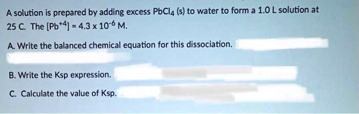 a solution is prepared by adding excess pbcla s to water to form a 10 l ...