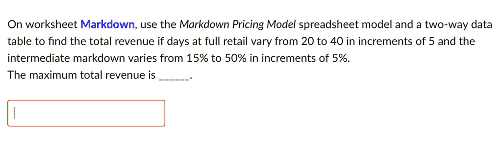 On worksheet Markdown, use the Markdown Pricing Model spreadsheet model ... On worksheet Markdown, use the Markdown Pricing Model spreadsheet model ...