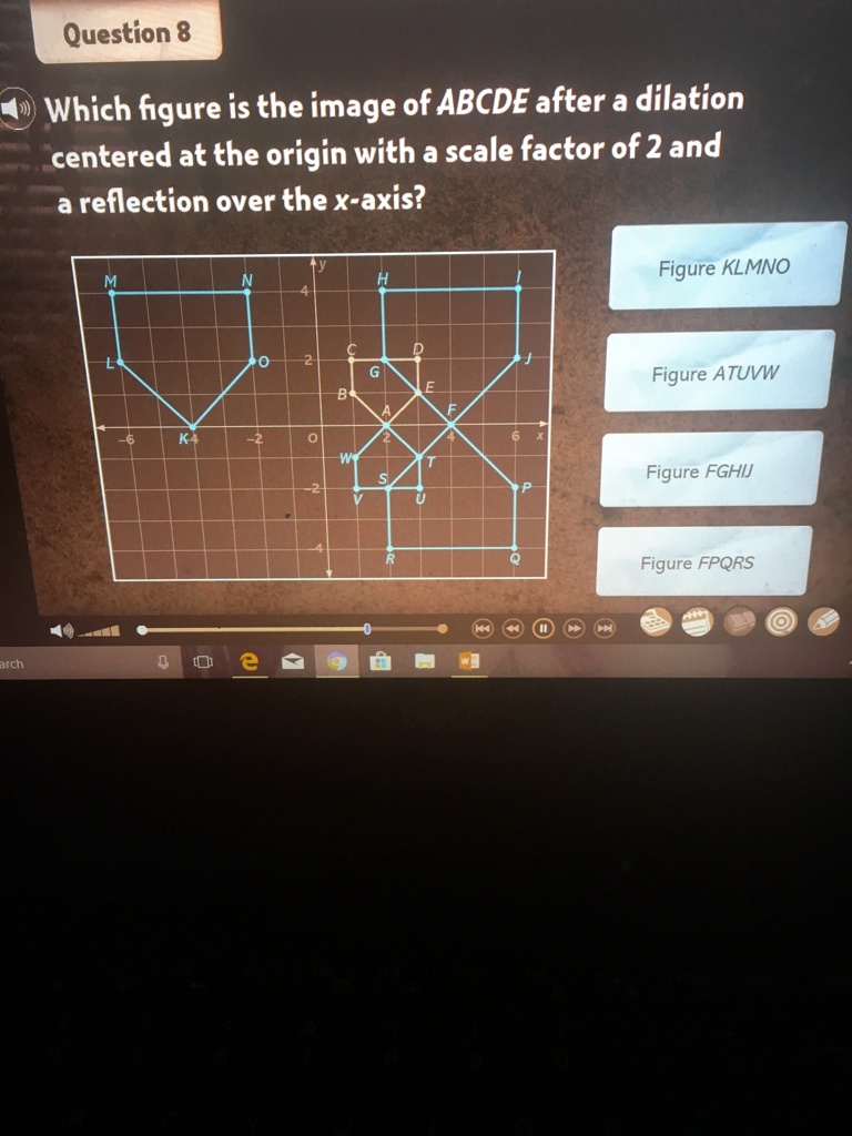 Question 8 Which figure is the image of ABCDE after a dilation centered ...