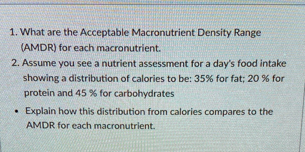 SOLVED: 1. What are the Acceptable Macronutrient Density Ranges (AMDR ...