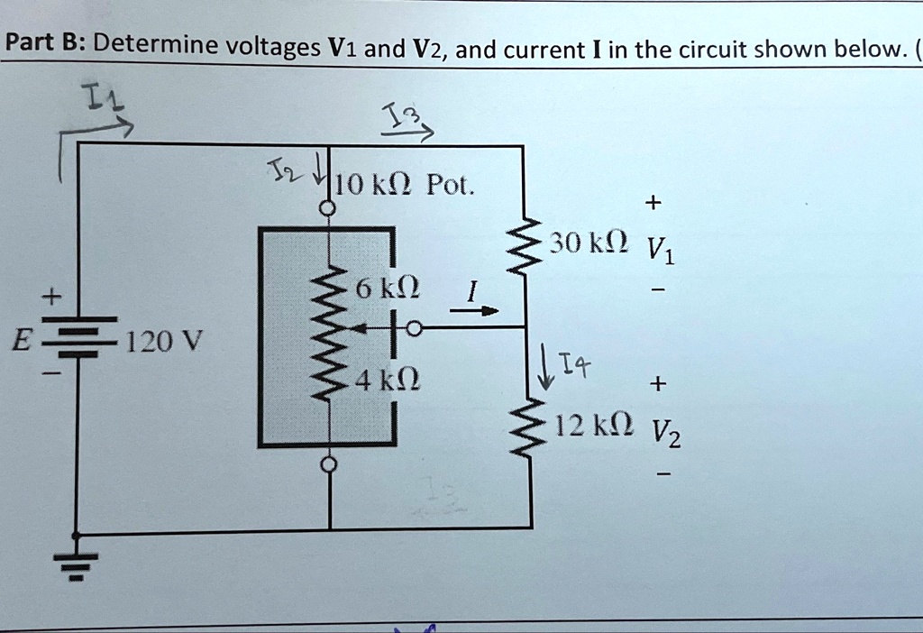 SOLVED: Part B: Determine voltages V1 and V2, and current I in the circuit shown below. (10kPot ...