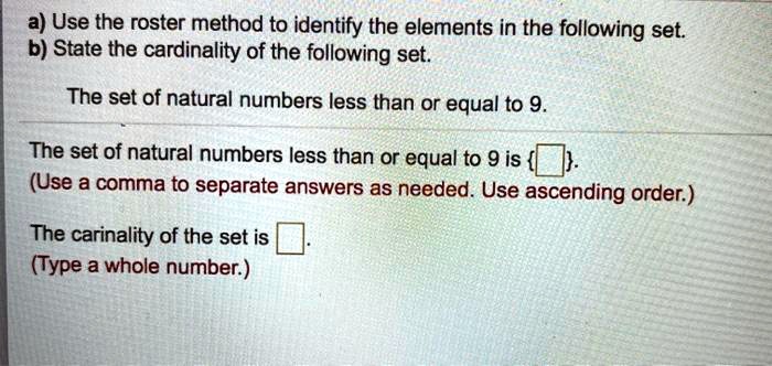 SOLVED: a) Use the roster method to identify the elements in the following set: 1, 2, 3, 4, 5, 6 ...