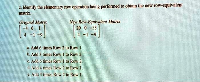 2. Identify the elementary row operation being performed to obtain the ...