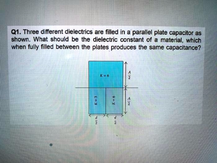 Q1. Three different dielectrics are filled in a parallel plate ...