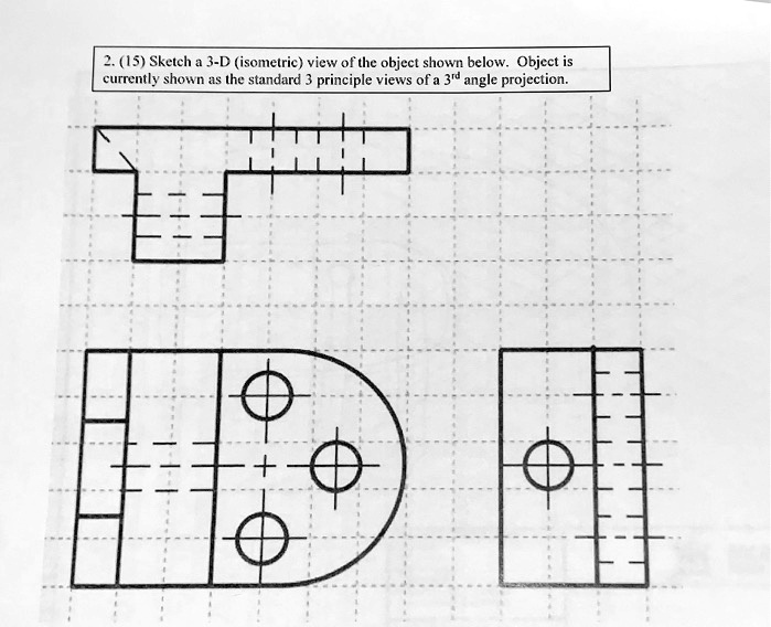2. (15) Sketch a 3-D (isometric) view of the object shown below. Object is currently shown as ...
