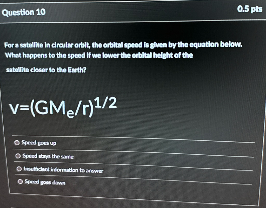 question 10 0 5 pts for a satellite in circular orbit the orbital speed ...