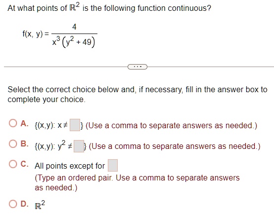 SOLVED: At what points of R2 is the following function continuous? 4 f(x, y) = 3 (v2 +49 Select ...