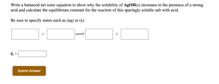 SOLVED: Write balanced net ionic equation to show why the solubility of ...