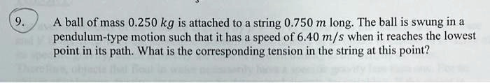SOLVED: A ball of mass 0.250 kg is attached to a string 0.750 m long. The ball is swung in a ...