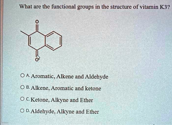 SOLVED: What are the functional groups in the structure of vitamin K3 ...